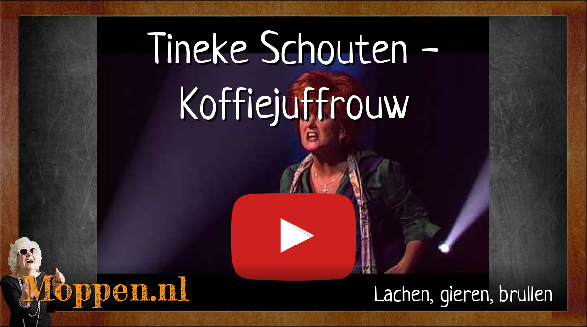 Moppen.nl - Mop: Tineke Schouten - Koffiejuffrouw